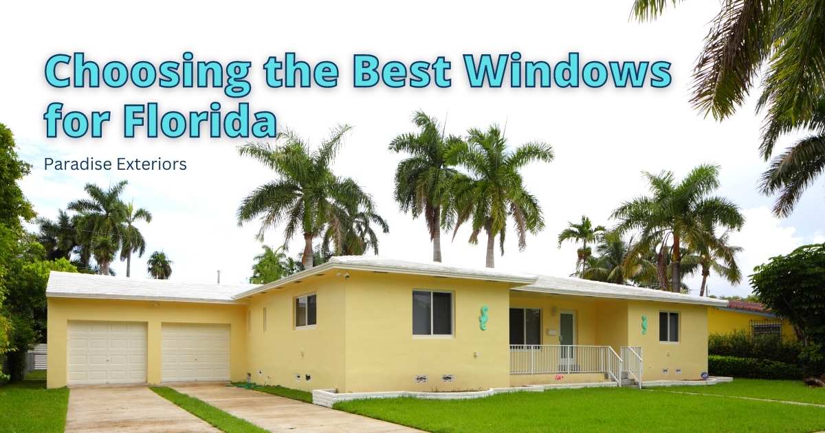 Choosing the Best Windows for Florida | Paradise Exteriors, LLC