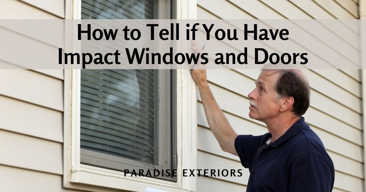 How to Tell if You Have Impact Windows and Doors - Paradise Exteriors, LLC
