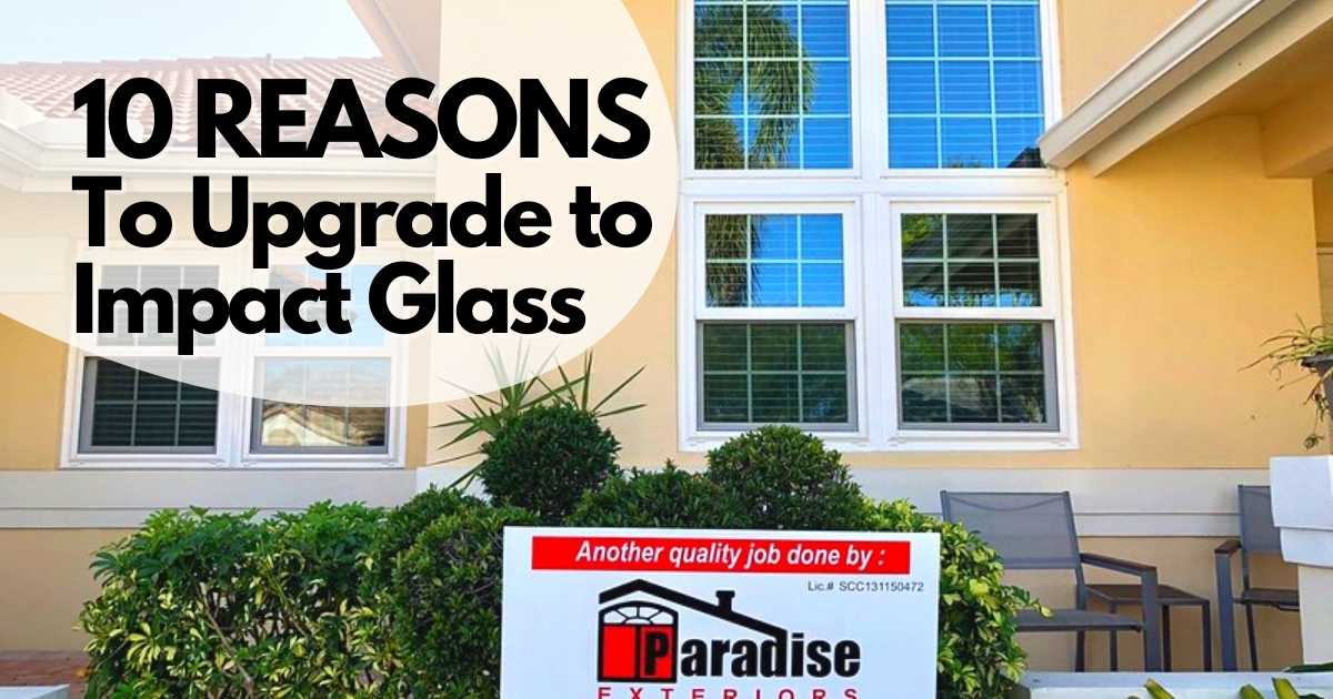 Reasons to Upgrade to Impact Glass at Home - Paradise Exteriors, LLC