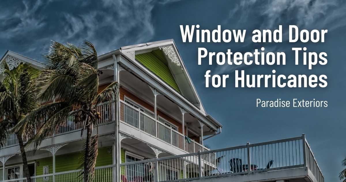 Window and Door Protection Tips for Hurricanes - Paradise Exteriors, LLC