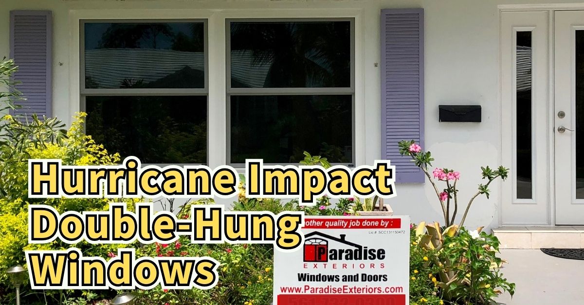 Hurricane Impact Double-Hung Windows for South Florida Homes - Paradise ...